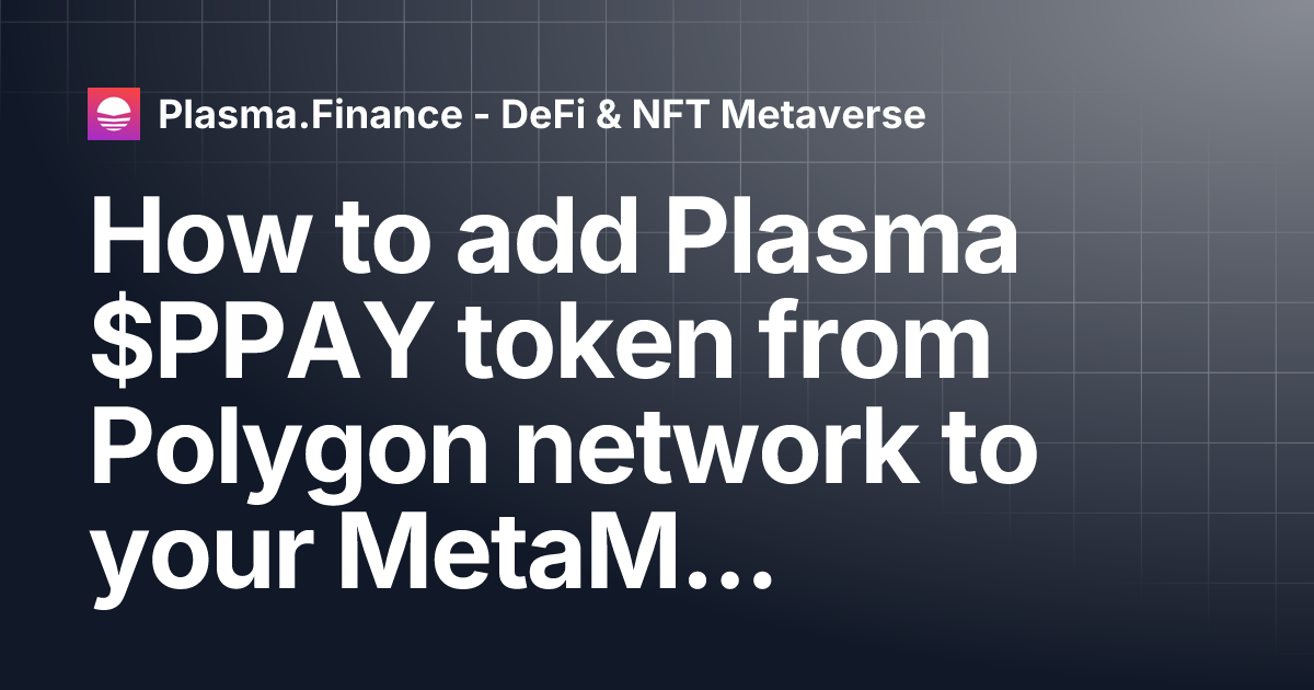 How to add Plasma $PPAY token from Polygon network to your MetaMask ...