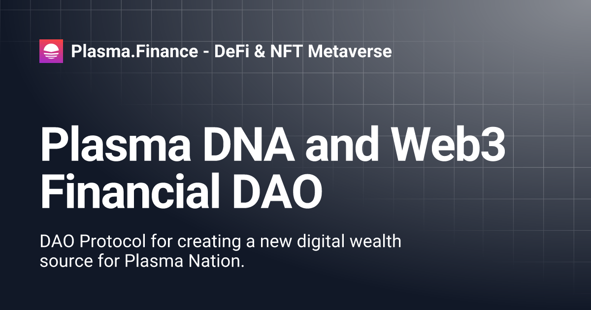 Plasma DNA and Web3 Financial DAO | Plasma.Finance - DeFi & NFT Metaverse