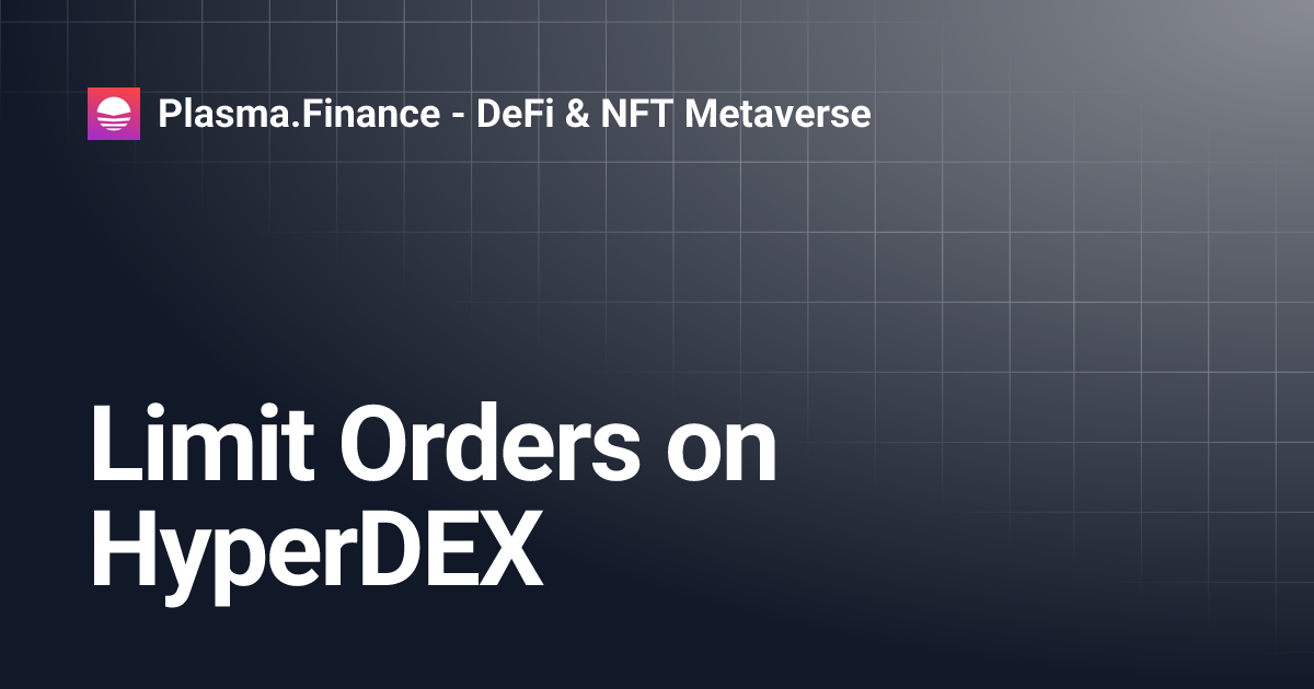 Limit Orders on HyperDEX | Plasma.Finance - DeFi & NFT Metaverse