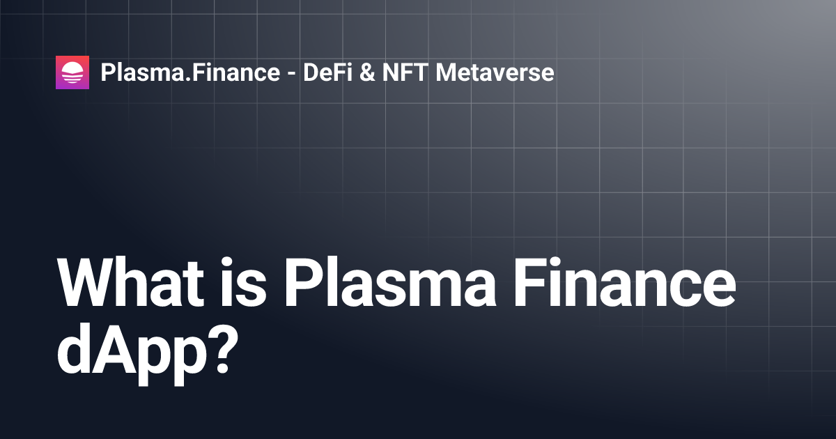 What is Plasma Finance dApp? | Plasma.Finance - DeFi & NFT Metaverse